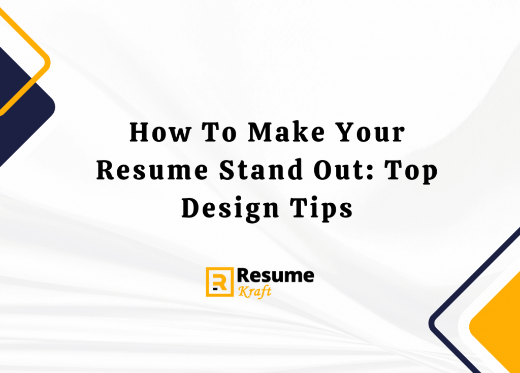 How To Make Your Resume Stand Out: Top Design Tips 2024 - ResumeKraft