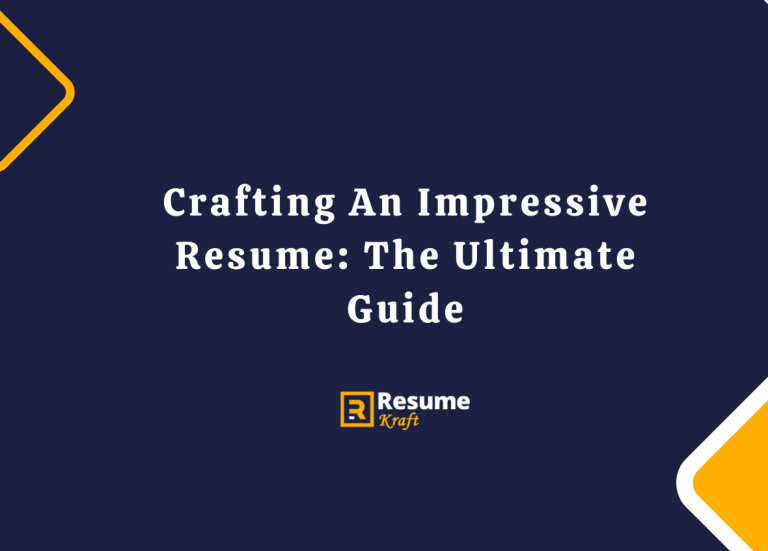 Crafting An Impressive Resume: The Ultimate Guide 2024 - ResumeKraft