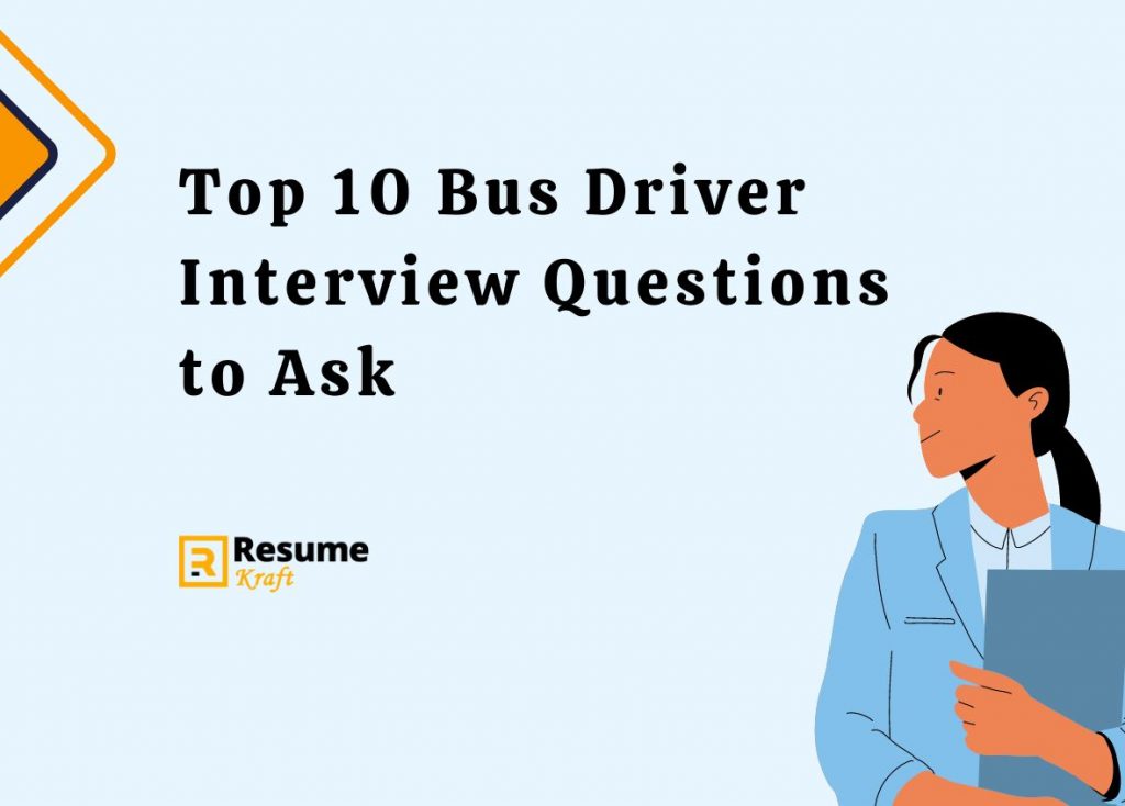 Top 10 Bus Driver Interview Questions to Ask 2023 - ResumeKraft