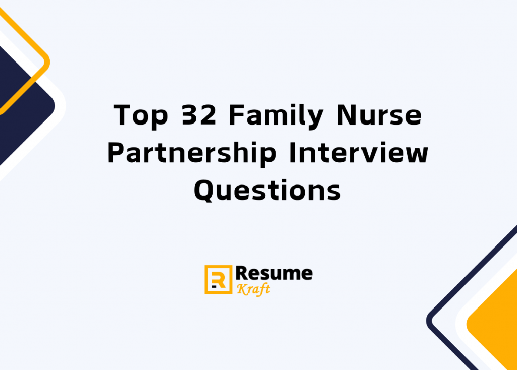 Top 32 Family Nurse Partnership Interview Questions and Answers in 2024 - ResumeKraft