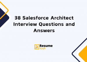 38 Salesforce Architect Interview Questions and Answers in 2025 - ResumeKraft