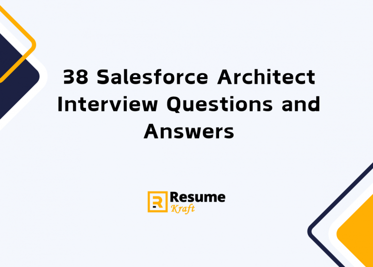 38 Salesforce Architect Interview Questions and Answers in 2024 - ResumeKraft