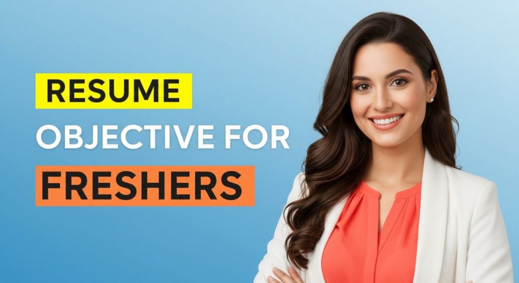 Resume Objective for Freshers: 50+ Examples & Writing Guide