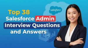 Top 38 Salesforce Admin Interview Questions and Answers in 2025 - ResumeKraft