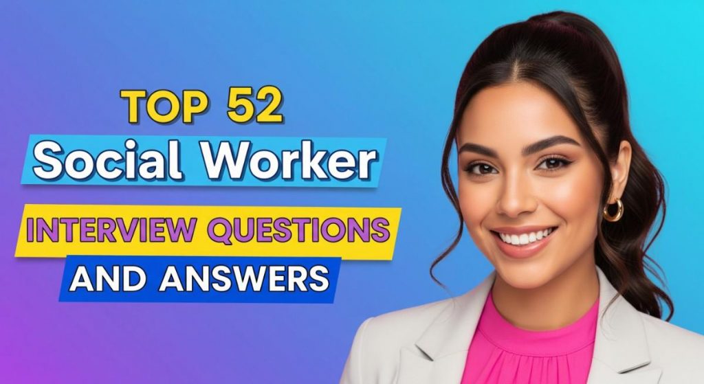 Top 52 Social Worker Interview Questions and Answers in 2025