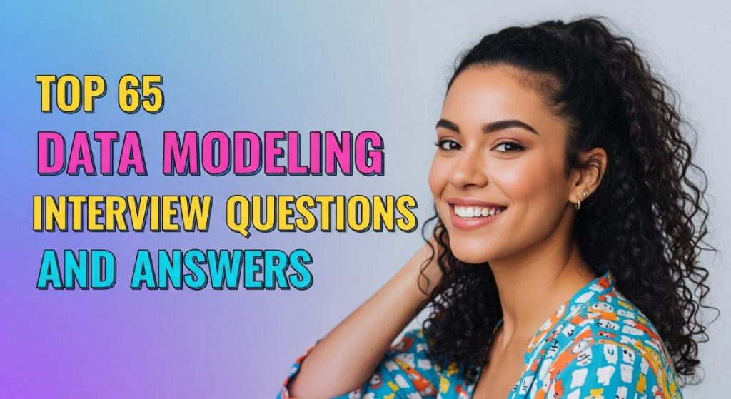 65 Data Modelling Interview Questions and Answers in 2025