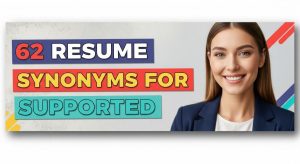 62 Resume Synonyms for Supported To Use On Your Resume - ResumeKraft