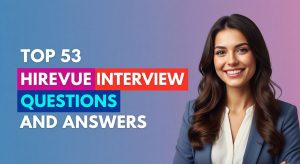 Top 53 Hirevue Interview Questions and Answers in 2025 - ResumeKraft