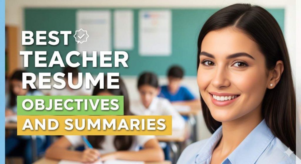 34 Best Teacher Resume Objectives and Summaries for 2025