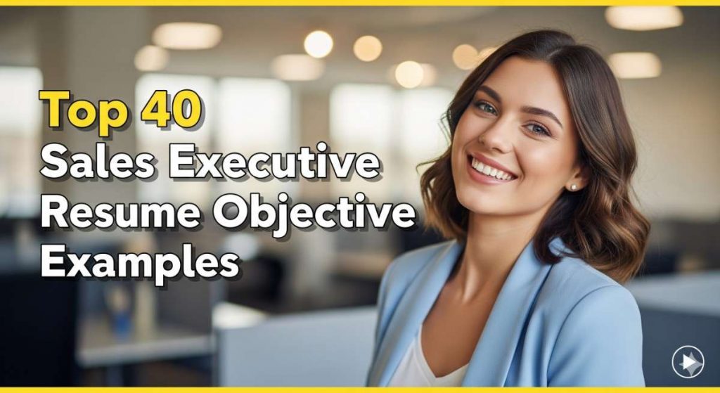 Top 40 Sales Executive Resume Objective Examples for 2025