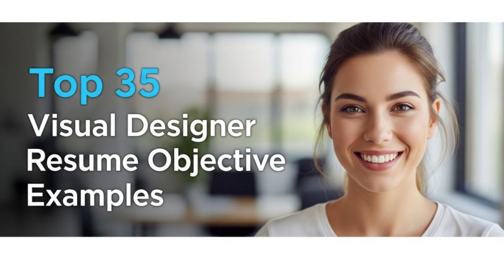 Top 35 Visual Designer Resume Objective Examples for 2025